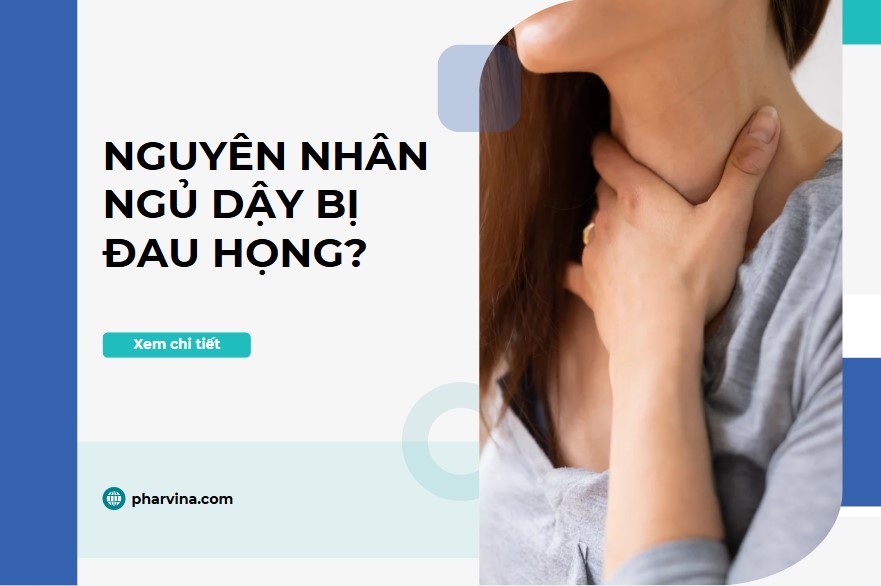 Nguyên nhân ngủ dậy bị đau họng - khi nào cần đi khám?
